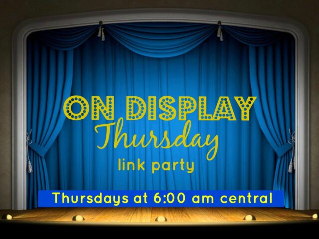 On Display Thursday Linky Party- Week 30 | Eat It & Say Yum